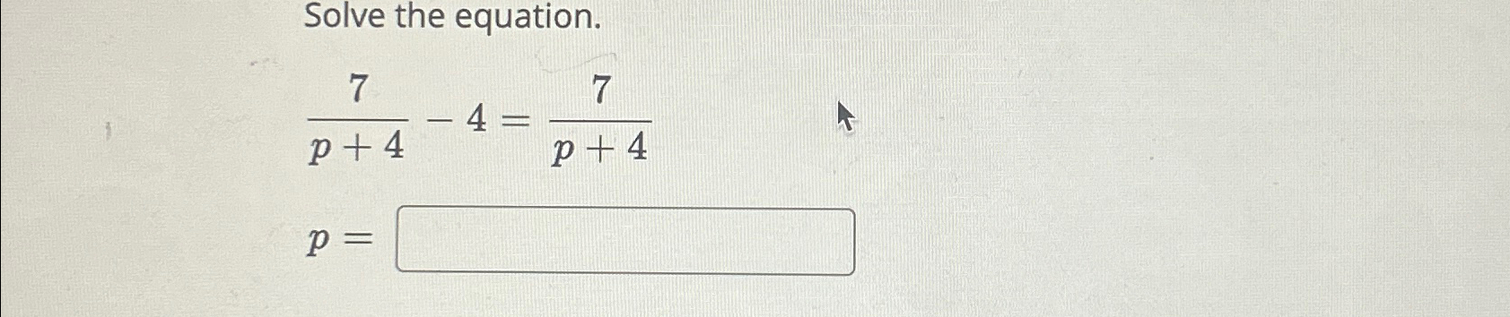 Solved Solve the equation.7p+4-4=7p+4p= | Chegg.com