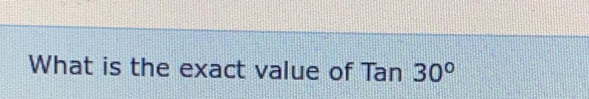 Solved What is the exact value of Tan30° | Chegg.com