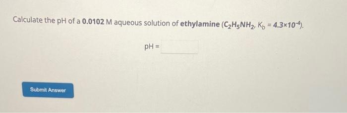Solved Calculate the pH of a 0.0102M aqueous solution of | Chegg.com