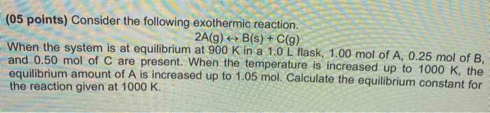 Solved (05 points) Consider the following exothermic | Chegg.com