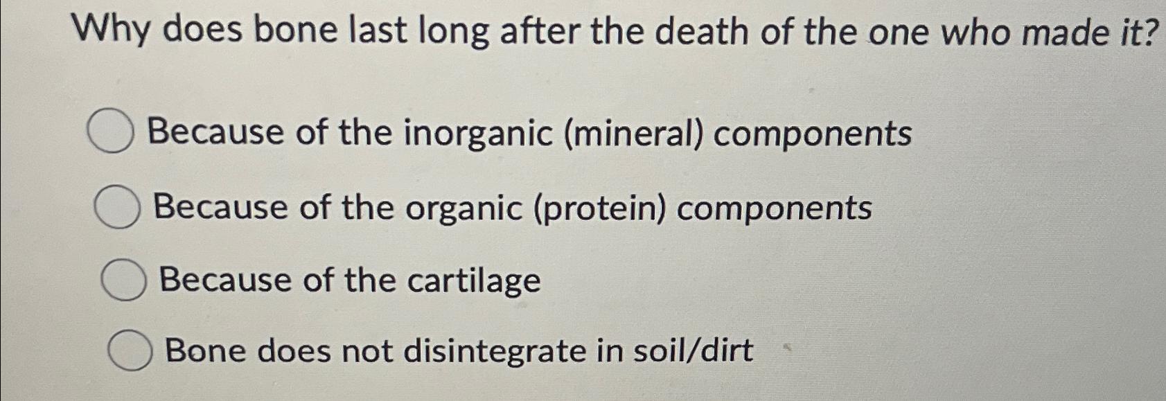 Solved Why does bone last long after the death of the one | Chegg.com