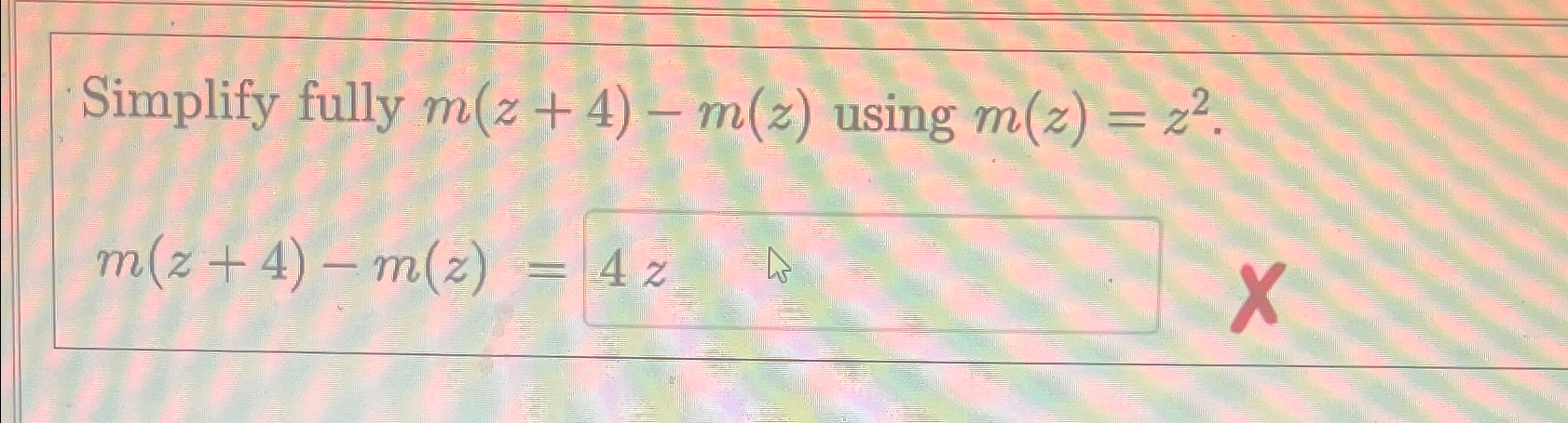 Solved Simplify fully m(z+4)-m(z) ﻿using | Chegg.com