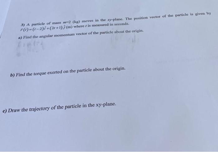 Solved 3) A particle of mass m−2( kg) moves in the xy-plane. | Chegg.com