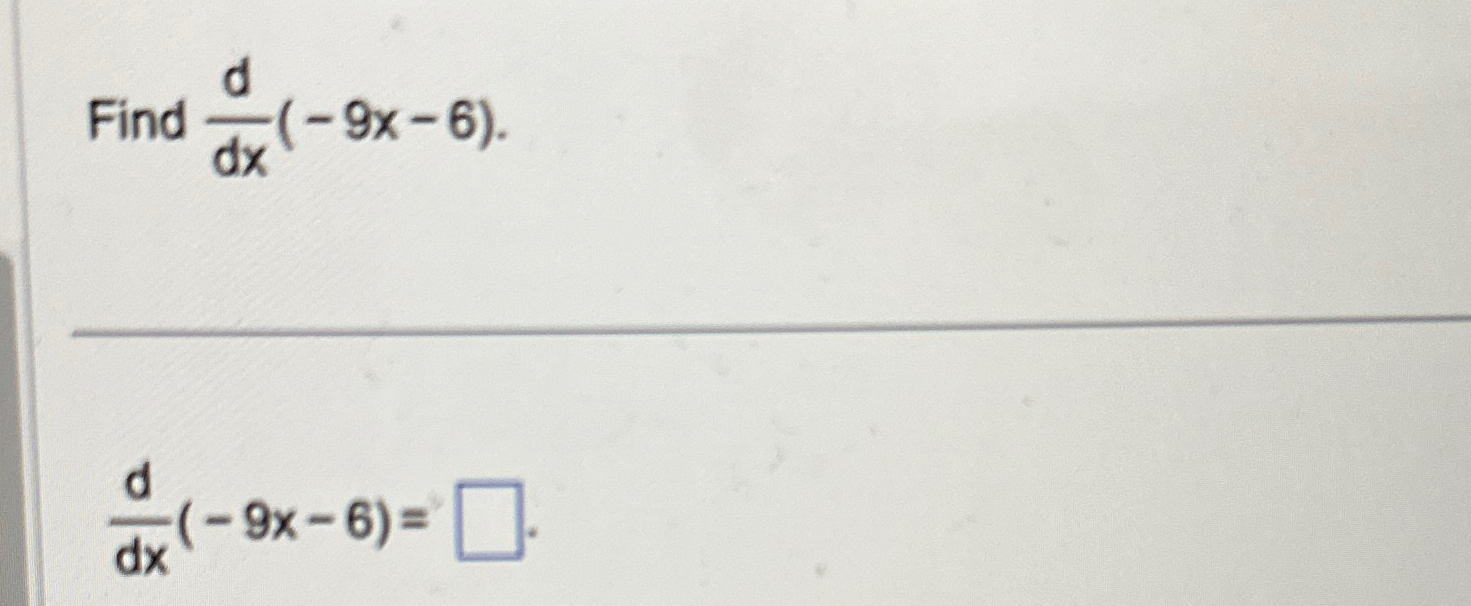 Solved Find ddx(-9x-6).ddx(-9x-6)= | Chegg.com