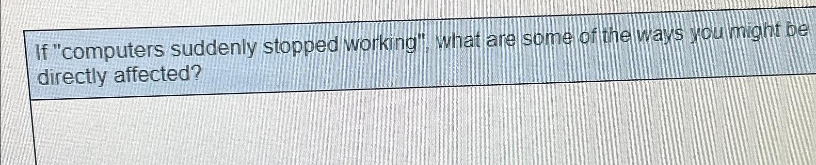 Solved If "computers suddenly stopped working", what are | Chegg.com