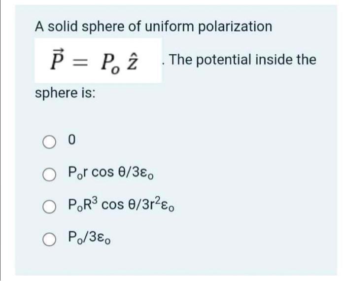 A solid sphere of uniform polarization P=PoZ^. The | Chegg.com