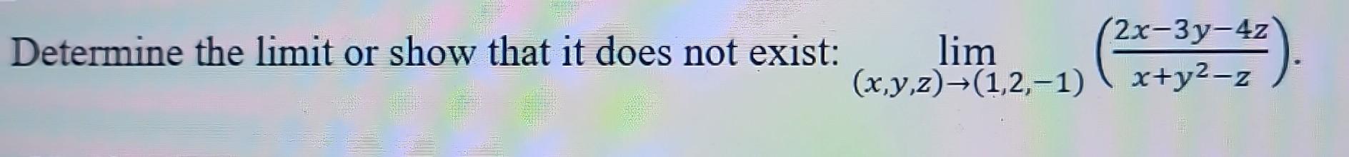 Solved Determine the limit or show that it does not exist: | Chegg.com