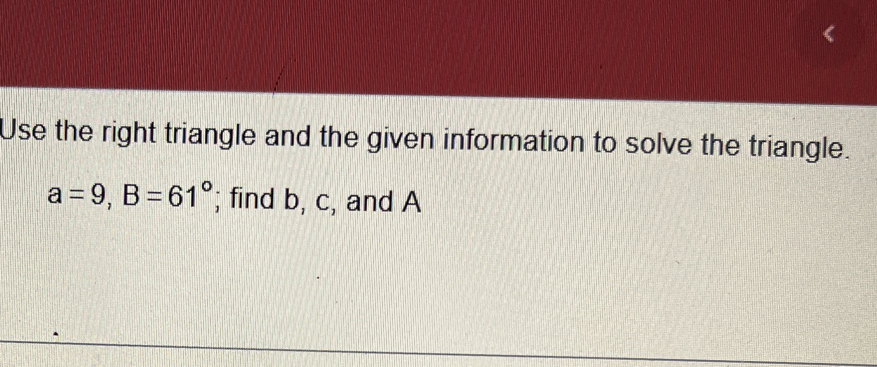 Solved Use the right triangle and the given information to | Chegg.com