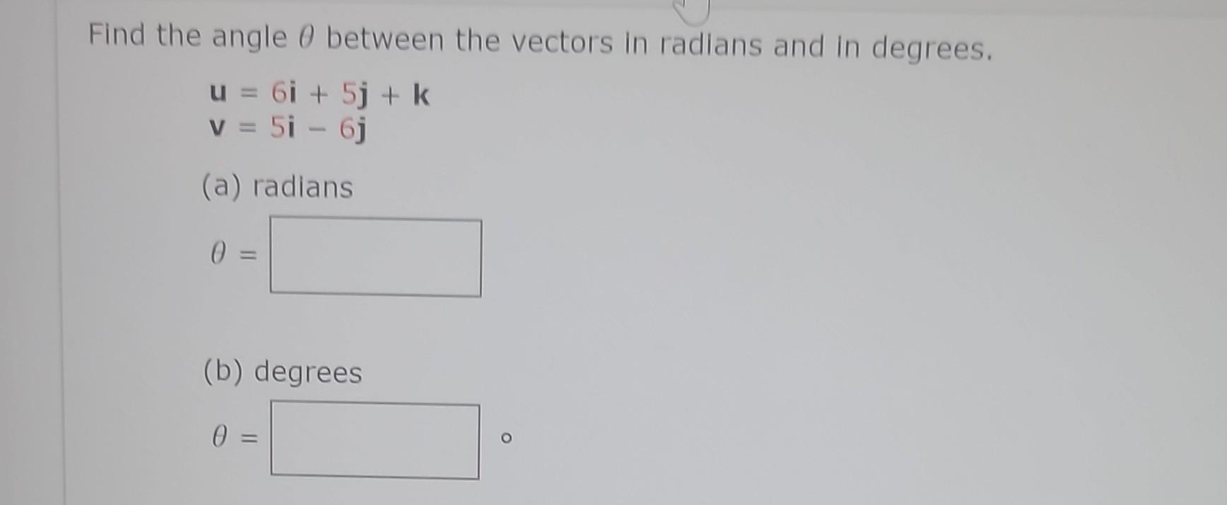 Solved Find the angle θ between the vectors in radians and | Chegg.com