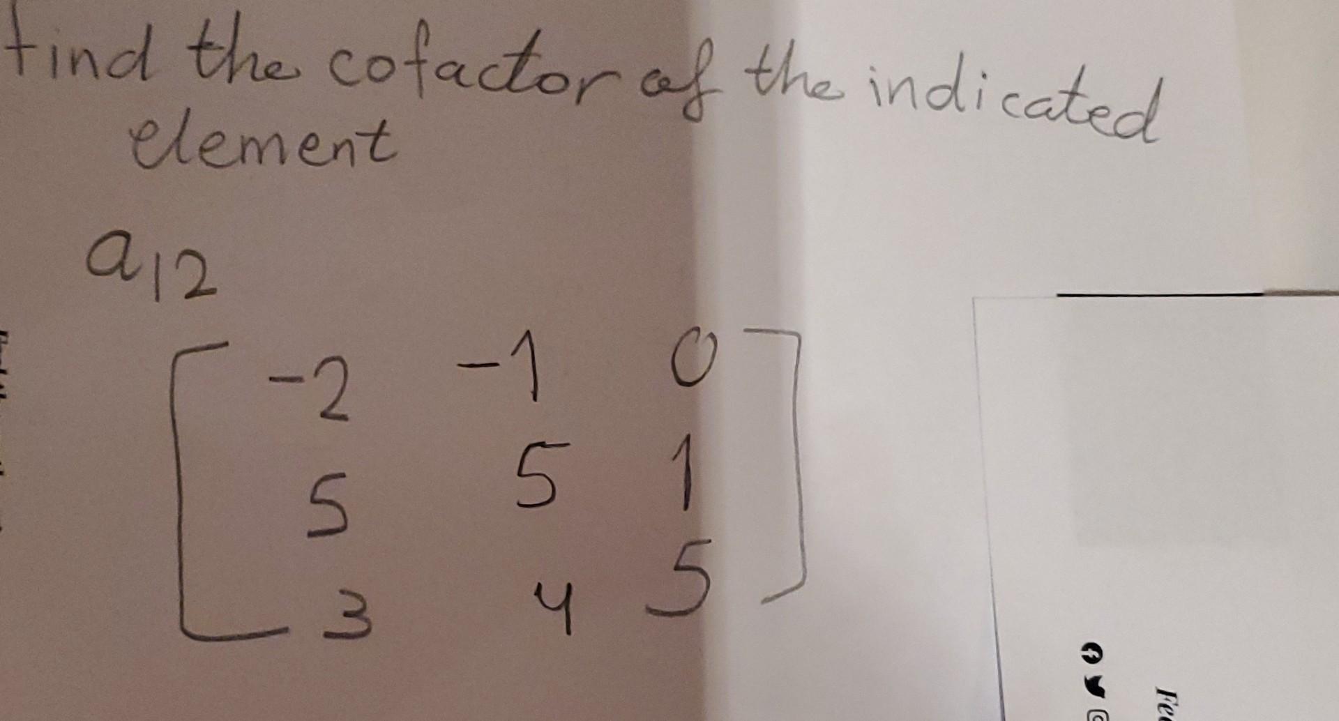 Solved tind the cofactor of the indicated element a12 | Chegg.com