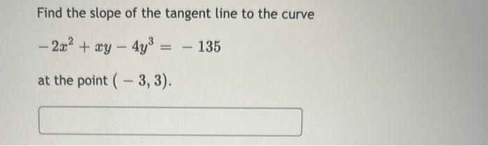 Solved Find the slope of the tangent line to the curve | Chegg.com