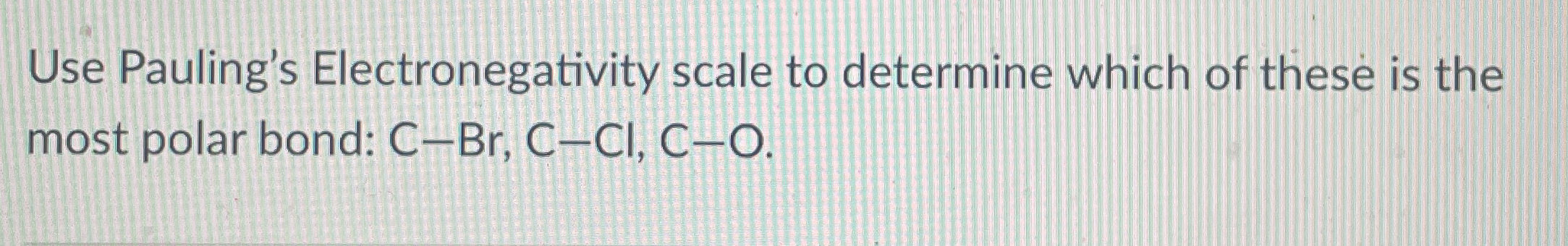 Solved Use Pauling's Electronegativity scale to determine | Chegg.com