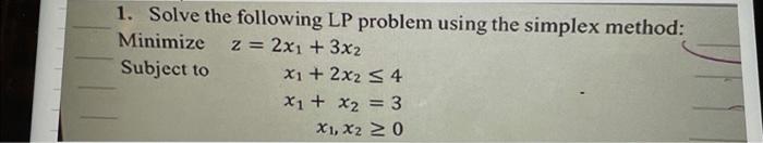Solved 1. Solve the following LP problem using the simplex | Chegg.com Solved 1. Solve the following LP problem using the simplex | Chegg.com
