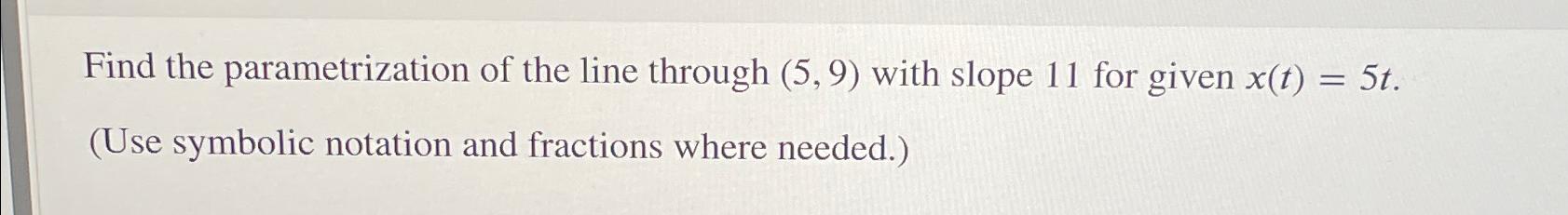 Solved Find the parametrization of the line through (5,9) | Chegg.com
