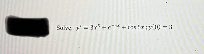 Solved y′=3x5+e−4x+cos5x;y(0)=3 | Chegg.com