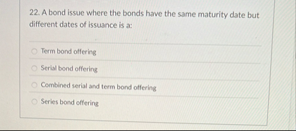 Solved A bond issue where the bonds have the same maturity | Chegg.com