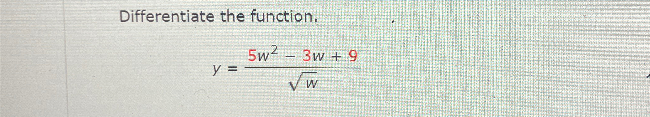 Solved Differentiate the function.y=5w2-3w+9w2 | Chegg.com