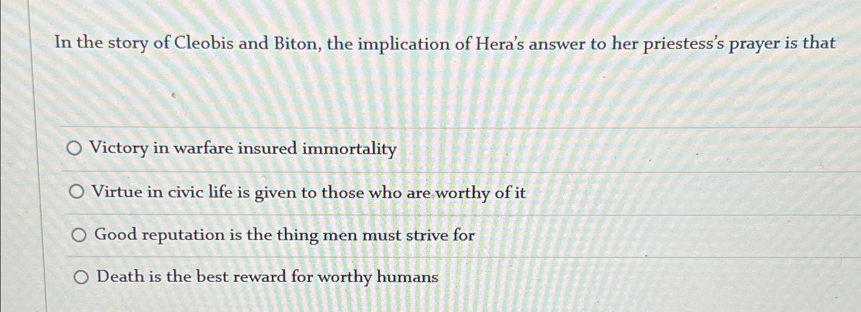 Solved In the story of Cleobis and Biton, the implication of | Chegg.com