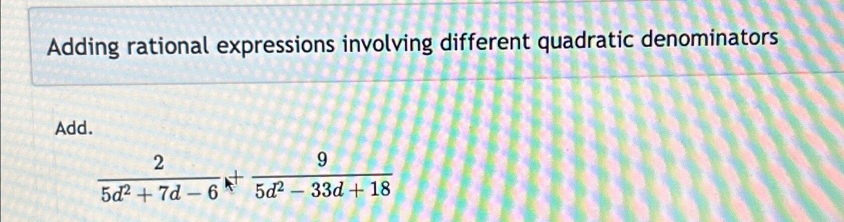 Solved Adding rational expressions involving different | Chegg.com