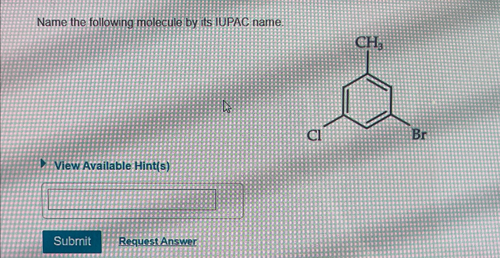 Solved Name the following molecule by its IUPAC name.View | Chegg.com
