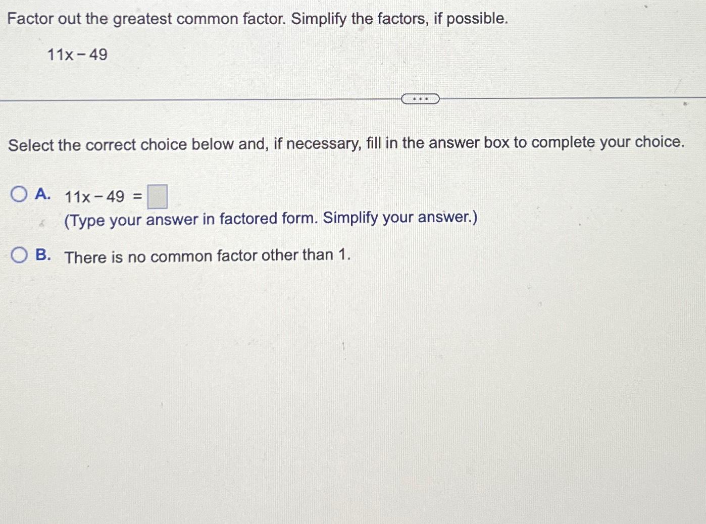 Solved Factor out the greatest common factor. Simplify the | Chegg.com