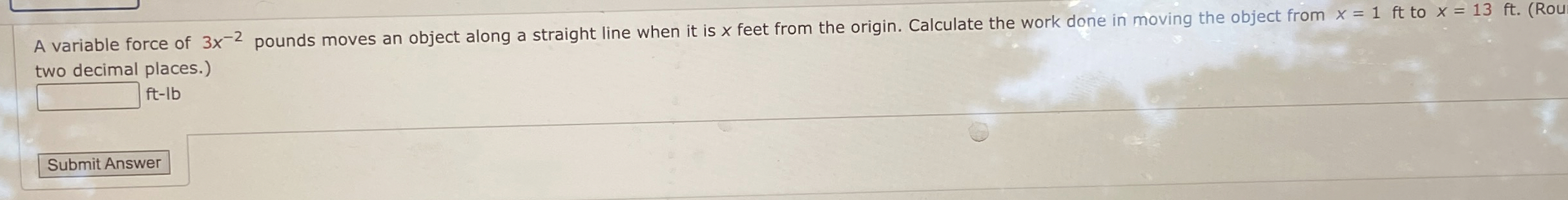 Solved A variable force of 3x-2 ﻿pounds moves an object | Chegg.com