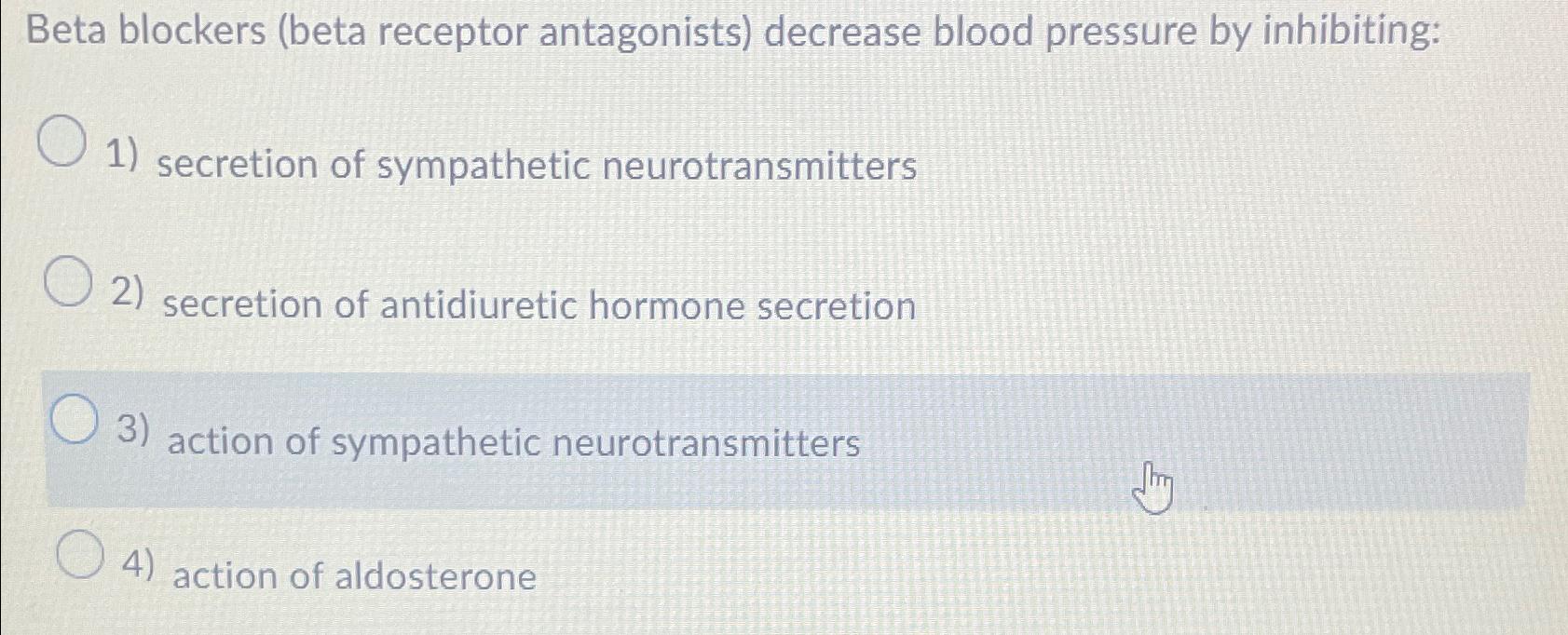 Solved Beta blockers (beta receptor antagonists) ﻿decrease | Chegg.com