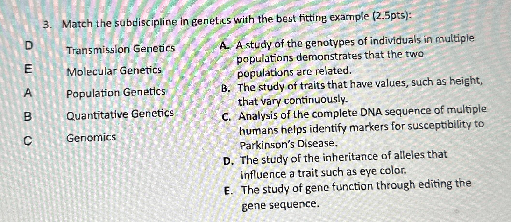 Solved Match the subdiscipline in genetics with the best | Chegg.com