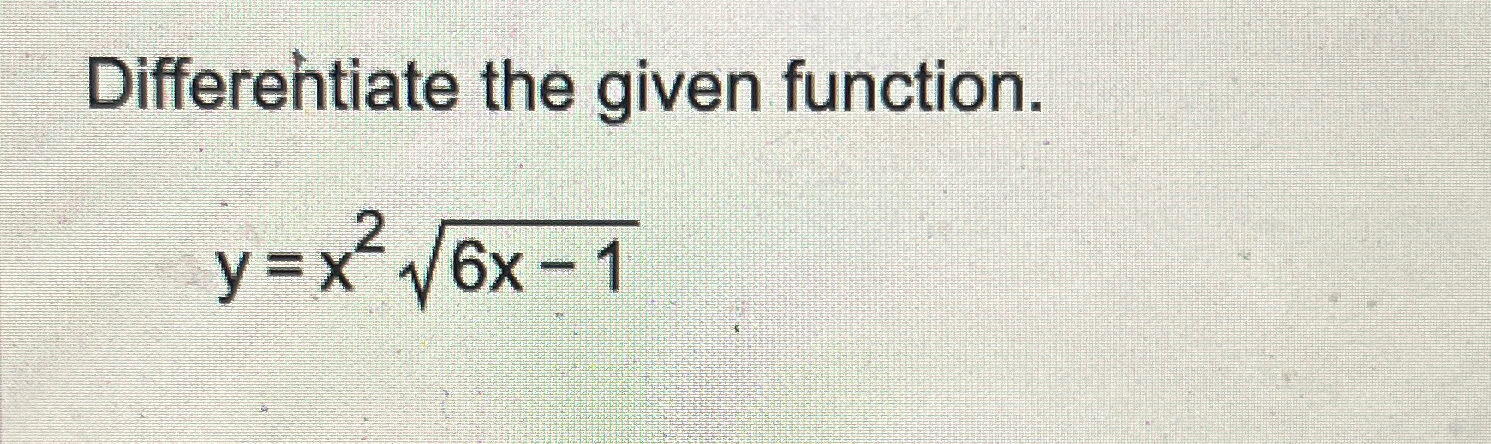 Solved Differentiate the given function.y=x26x-12 | Chegg.com