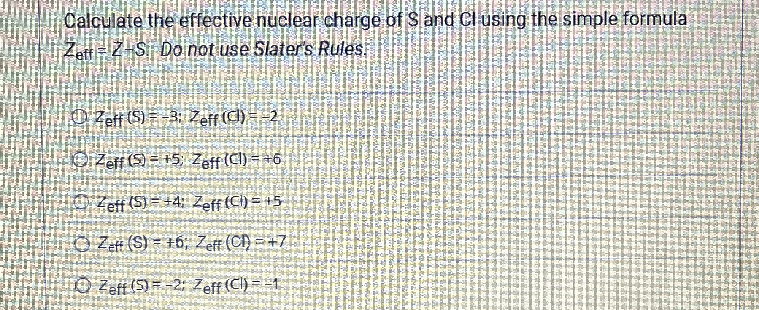 Solved Calculate the effective nuclear charge of S and Cl | Chegg.com