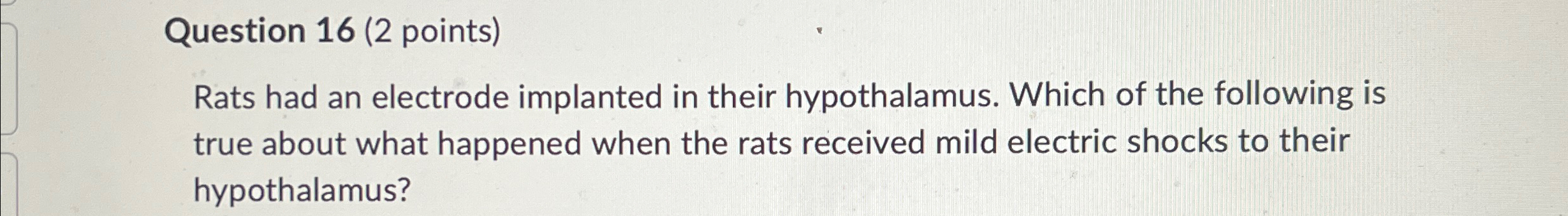 Solved Question 16 (2 ﻿points)Rats had an electrode | Chegg.com