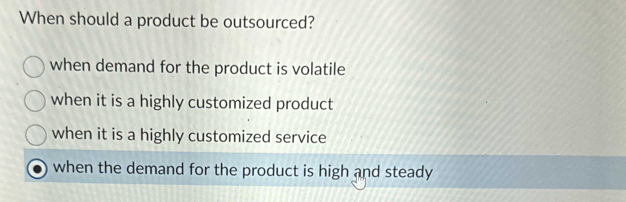 Solved When should a product be outsourced?when demand for | Chegg.com
