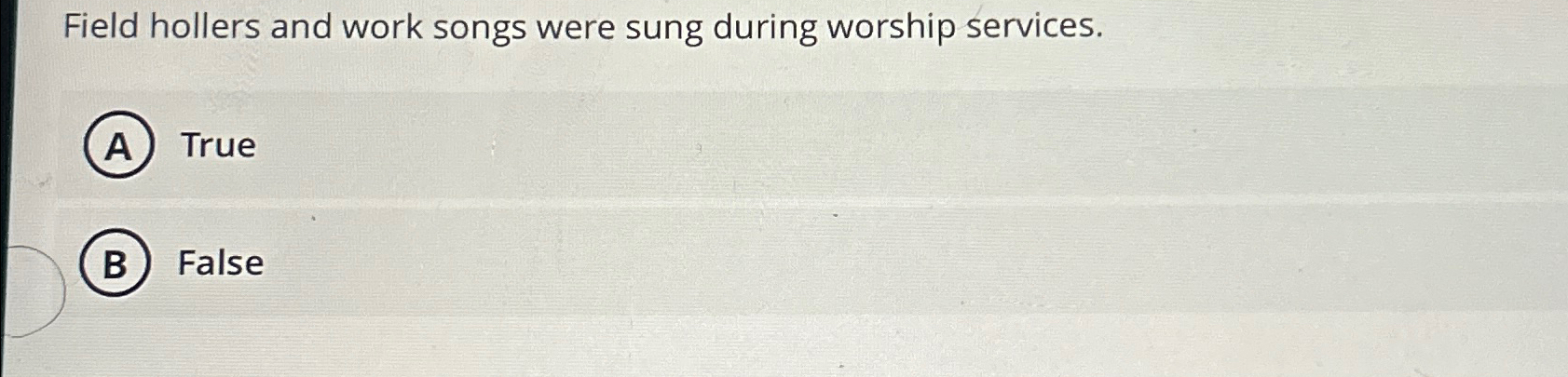 Solved Field hollers and work songs were sung during worship | Chegg.com