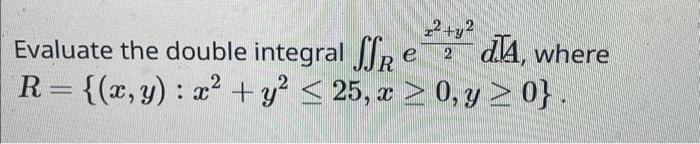 Solved 1² +y2 2 Evaluate the double integral e dA, where R R | Chegg.com