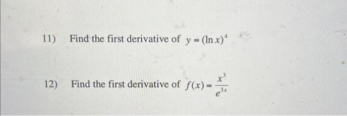 Solved 11) Find the first derivative of \\( y=(\\ln x)^{4} | Chegg.com