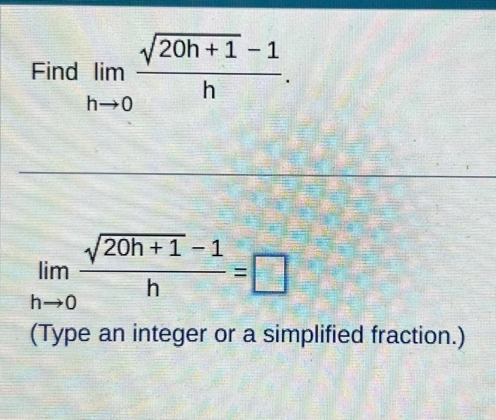 Solved Find lim h→0 √√/20h +1 -1 h 20h+1 -1 h lim h→0 (Type | Chegg.com