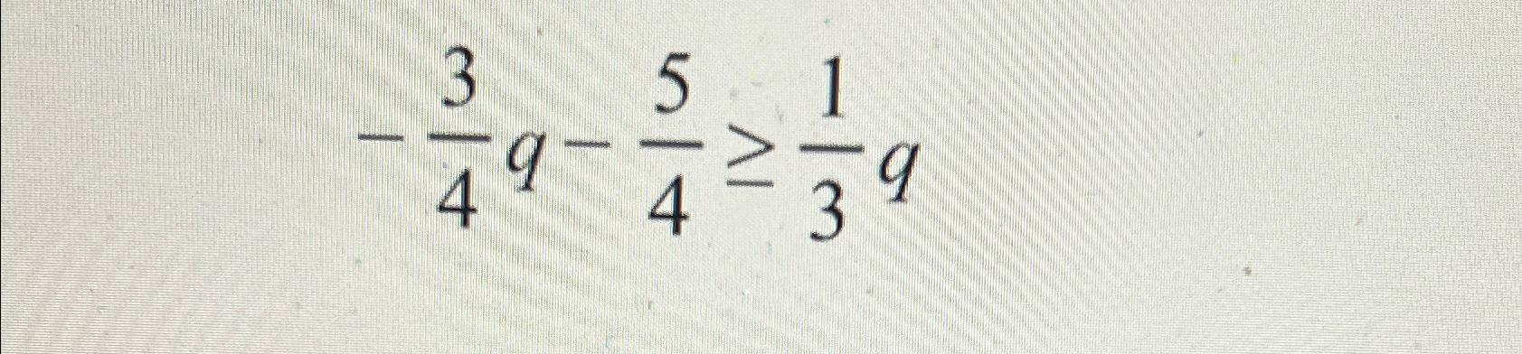 Solved -34q-54≥13q | Chegg.com