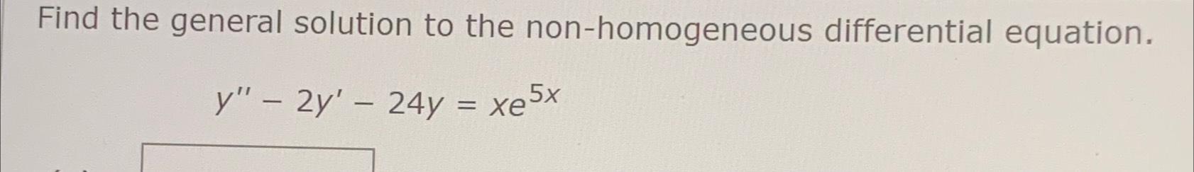Solved Find the general solution to the non-homogeneous | Chegg.com