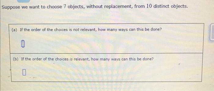 Solved Suppose We Want To Choose 7 Objects Without