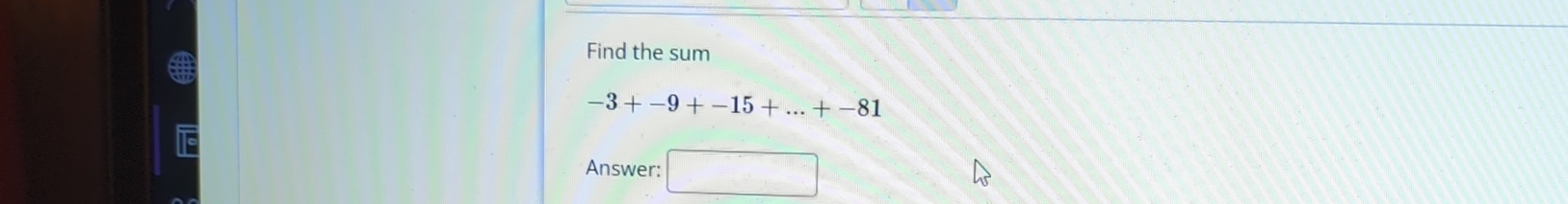 Solved Find the sum-3+-9+-15+dots+-81Answer: | Chegg.com