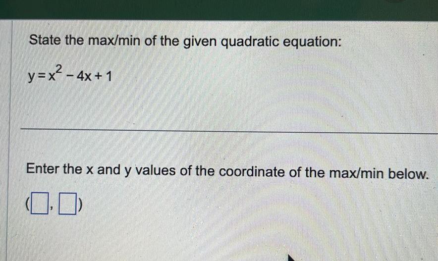 Solved State the max/min of the given quadratic equation: | Chegg.com