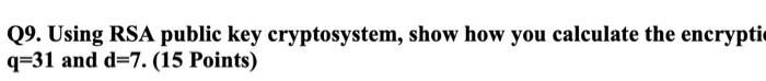Q9. Using RSA public key cryptosystem, show how you | Chegg.com