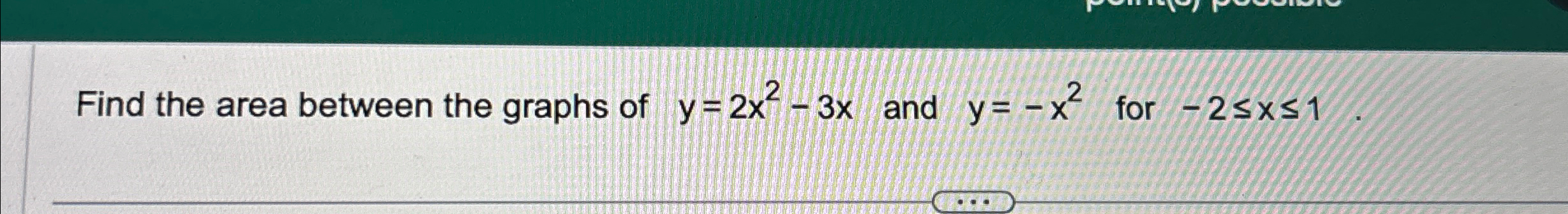 Solved Find the area between the graphs of y=2x2-3x ﻿and | Chegg.com