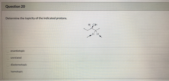 Solved Question 20 Determine the topicity of the indicated | Chegg.com
