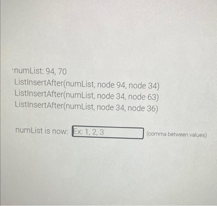 Solved numList: 94, 70 ListInsertAfter(numList, | Chegg.com