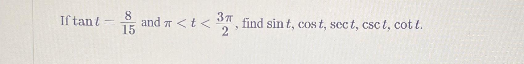 Solved If tant=815 ﻿and sint,cost,sect,csct,cottπ, ﻿find | Chegg.com