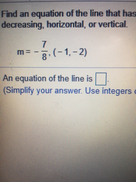 Solved Find an equation of the line that has decreasing, | Chegg.com
