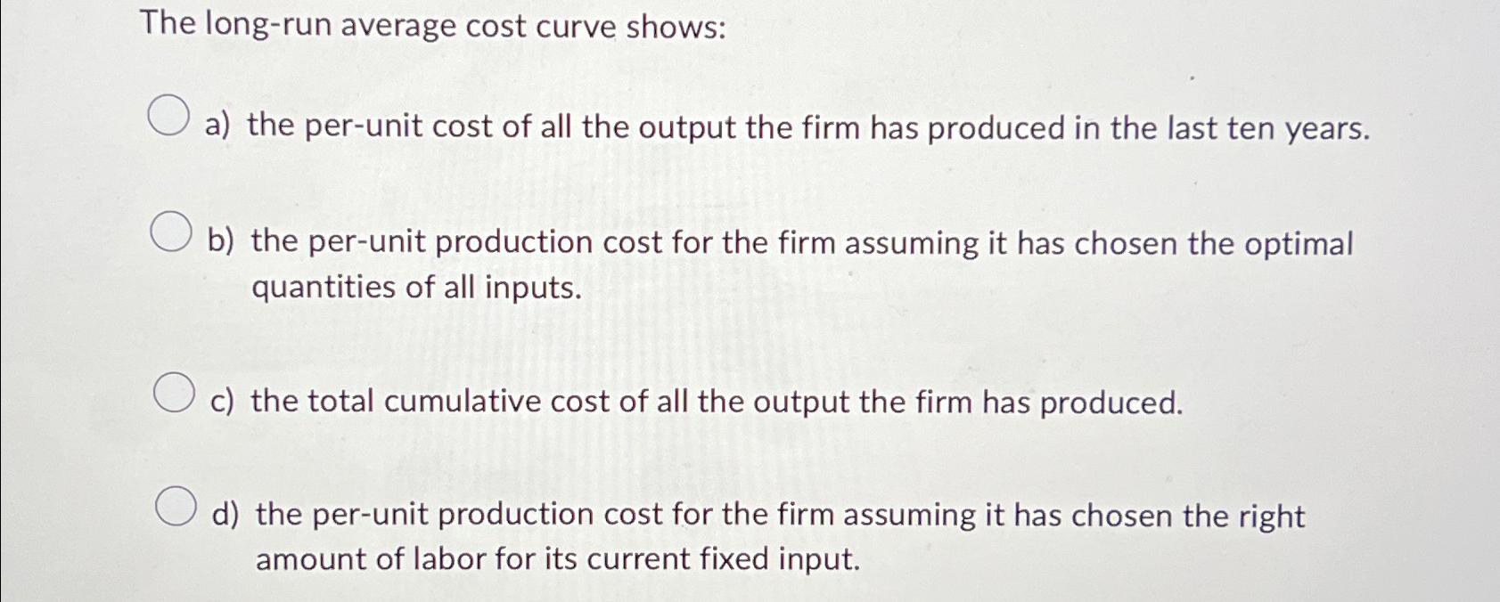 Solved The long-run average cost curve shows:a) ﻿the | Chegg.com
