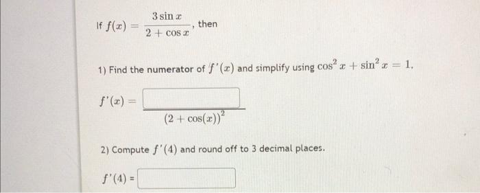 Solved If f(x)=2+cosx3sinx, then 1) Find the numerator of | Chegg.com