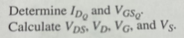 Solved Determine IDQ and VGSQ. Calculate VDS,VD,VG, and VS. | Chegg.com